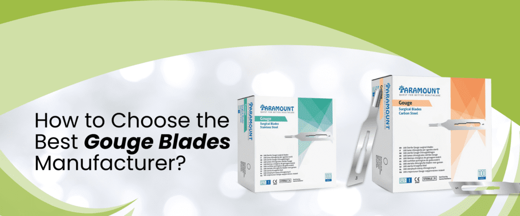 How to Choose the Best Gouge Blades Manufacturer? - Paramount Surgimed Ltd
