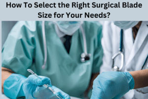 How To Select the Right Surgical Blade Size for Your Needs? - Paramount ...